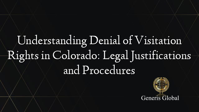 Understanding Denial of Visitation Rights in Colorado: Legal ...