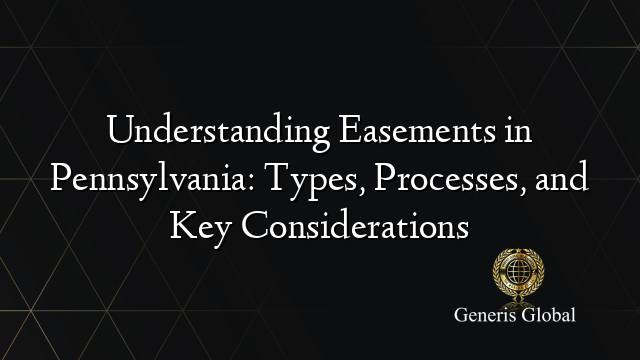 Understanding Easements in Pennsylvania: Types, Processes, and Key Considerations