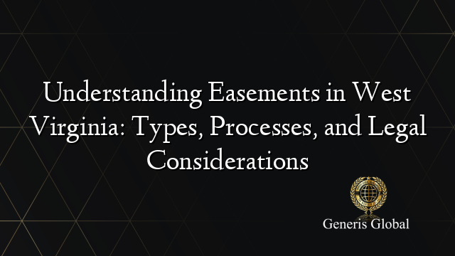 Understanding Easements in West Virginia: Types, Processes, and Legal ...