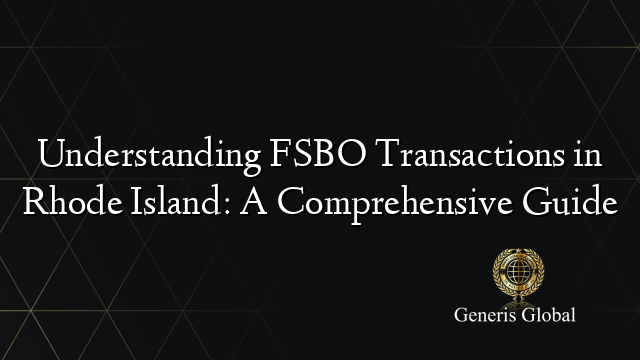 Understanding FSBO Transactions in Rhode Island: A Comprehensive Guide