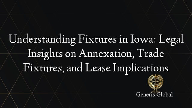 Understanding Fixtures in Iowa: Legal Insights on Annexation, Trade ...