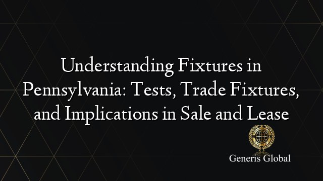 Understanding Fixtures in Pennsylvania: Tests, Trade Fixtures, and ...