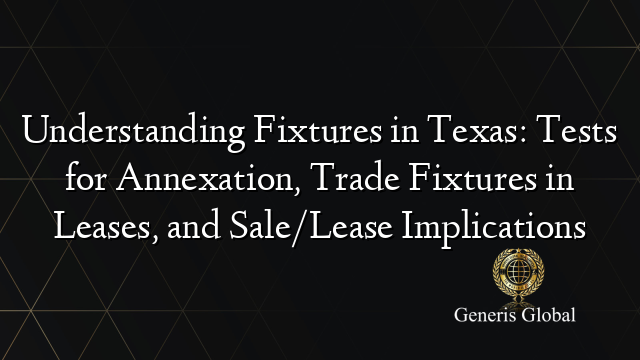 Understanding Fixtures in Texas: Tests for Annexation, Trade Fixtures ...