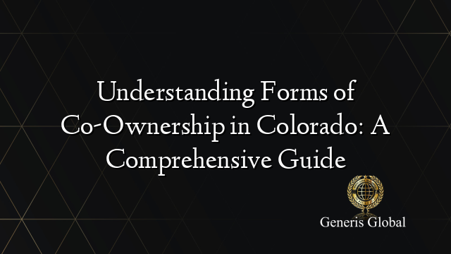 Understanding Forms of Co-Ownership in Colorado: A Comprehensive Guide