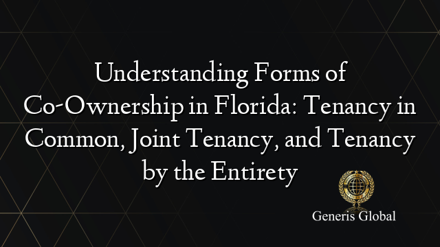 Understanding Forms of Co-Ownership in Florida: Tenancy in Common ...