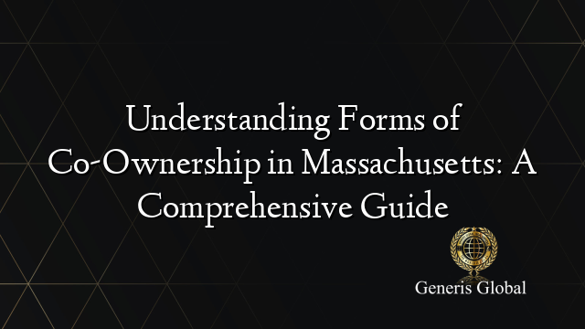 Understanding Forms of Co-Ownership in Massachusetts: A Comprehensive Guide