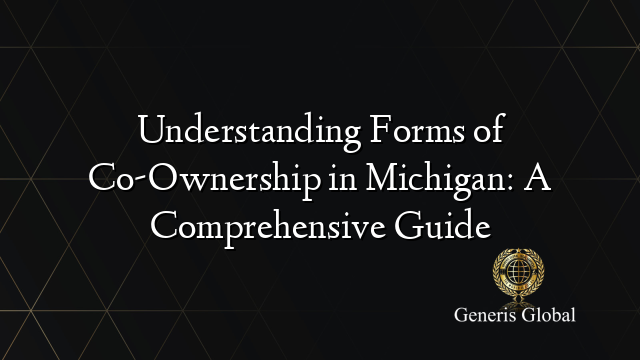 Understanding Forms of Co-Ownership in Michigan: A Comprehensive Guide