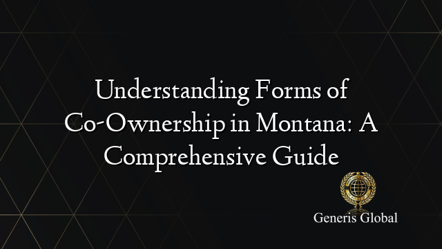 Understanding Forms of Co-Ownership in Montana: A Comprehensive Guide