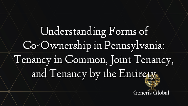 Understanding Forms of Co-Ownership in Pennsylvania: Tenancy in Common ...