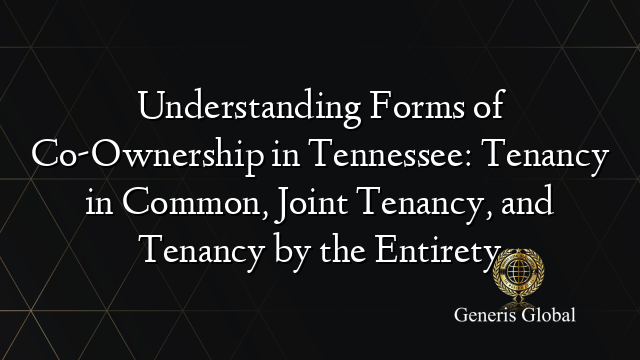 Understanding Forms of Co-Ownership in Tennessee: Tenancy in Common ...