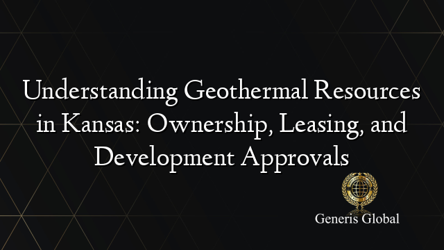 Understanding Geothermal Resources in Kansas: Ownership, Leasing, and ...