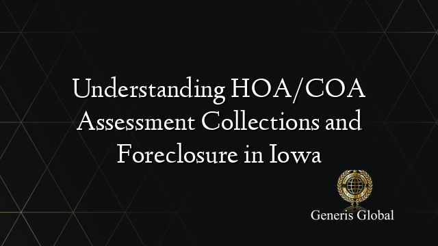 Understanding HOA/COA Assessment Collections and Foreclosure in Iowa