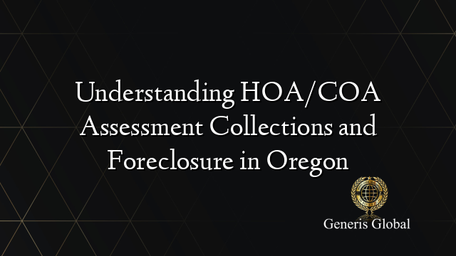 Understanding HOA/COA Assessment Collections and Foreclosure in Oregon