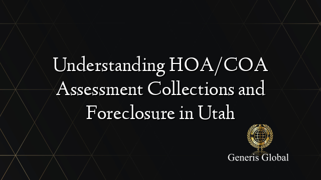 Understanding HOA/COA Assessment Collections and Foreclosure in Utah