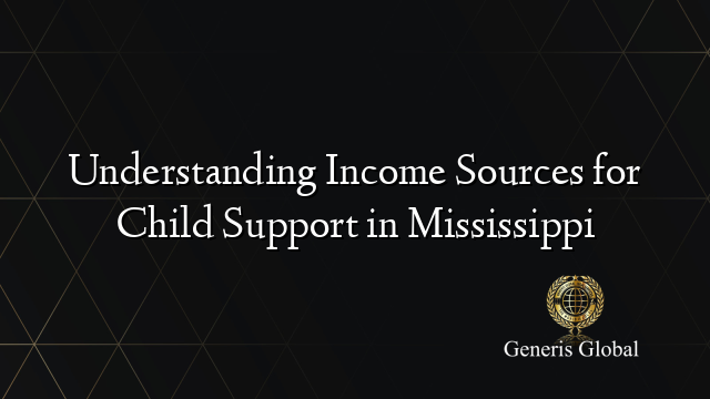 Understanding Income Sources for Child Support in Mississippi
