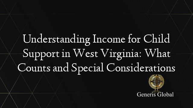 Understanding Income for Child Support in West Virginia: What Counts ...