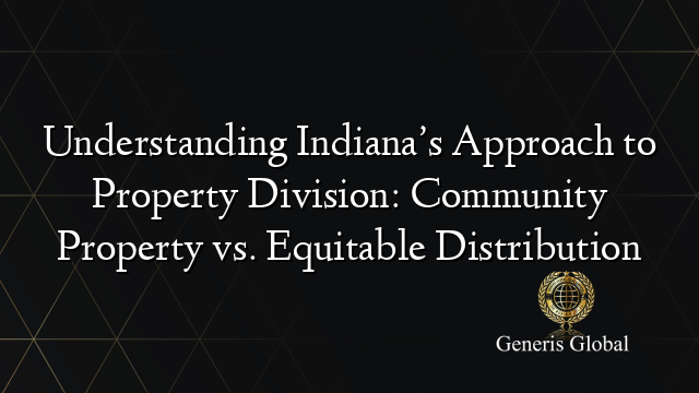 Understanding Indiana’s Approach to Property Division: Community ...