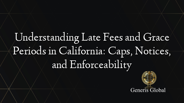 Understanding Late Fees and Grace Periods in California: Caps, Notices ...