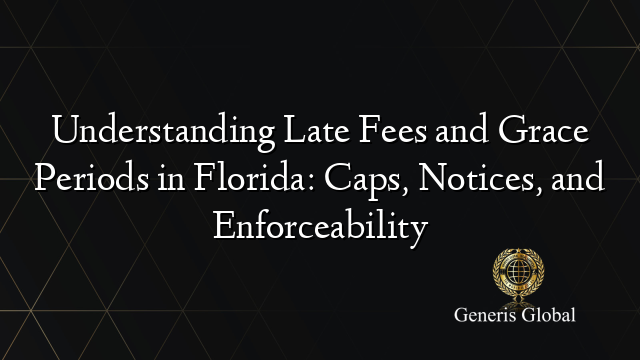 Understanding Late Fees and Grace Periods in Florida: Caps, Notices ...