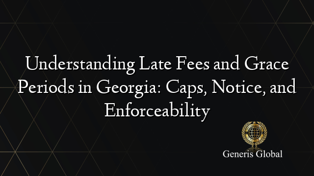 Understanding Late Fees and Grace Periods in Georgia: Caps, Notice, and ...
