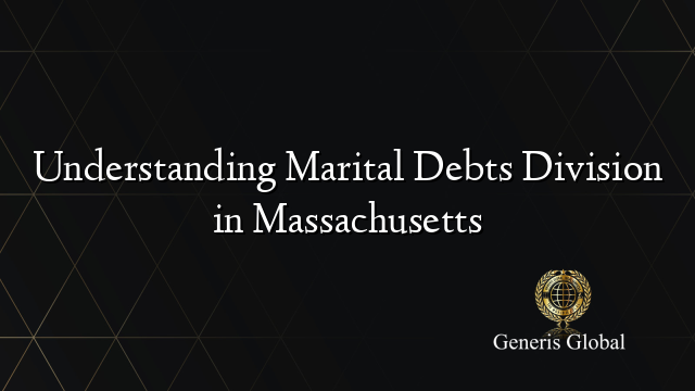 Understanding Marital Debts Division in Massachusetts