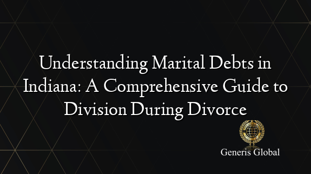Understanding Marital Debts in Indiana: A Comprehensive Guide to ...