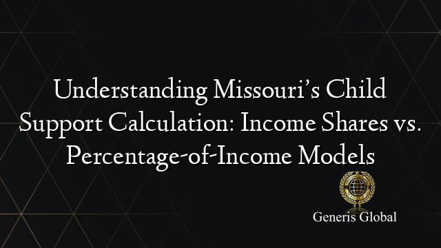 Understanding Missouri’s Child Support Calculation: Income Shares vs ...