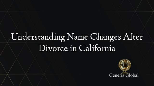 Understanding Name Changes After Divorce in California