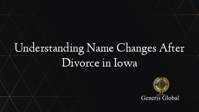 Understanding Name Changes After Divorce in Iowa
