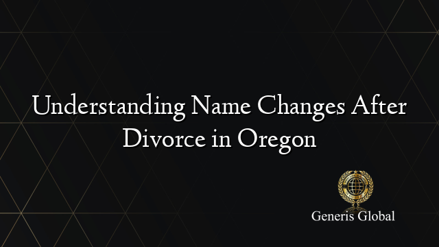 Understanding Name Changes After Divorce in Oregon