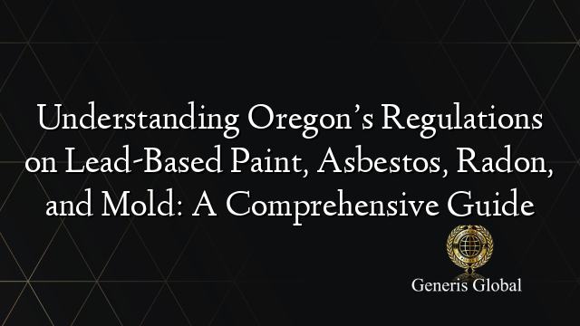 Understanding Oregon’s Regulations on Lead-Based Paint, Asbestos, Radon ...