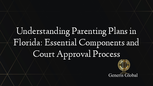 Understanding Parenting Plans in Florida: Essential Components and ...