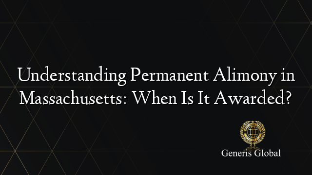 Understanding Permanent Alimony in Massachusetts: When Is It Awarded?