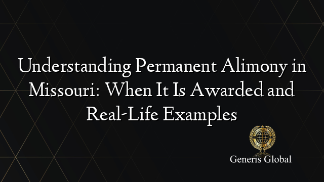 Understanding Permanent Alimony in Missouri: When It Is Awarded and ...
