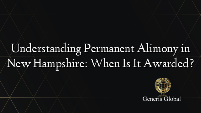 Understanding Permanent Alimony in New Hampshire: When Is It Awarded?