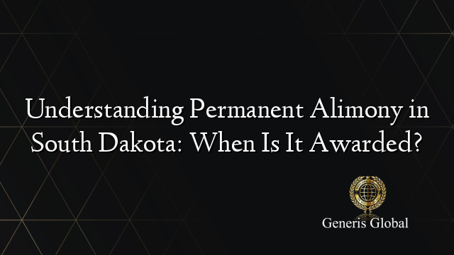 Understanding Permanent Alimony in South Dakota: When Is It Awarded?