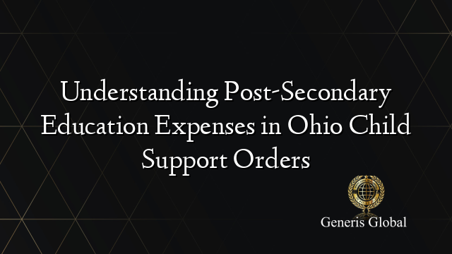 Understanding Post-Secondary Education Expenses in Ohio Child Support ...