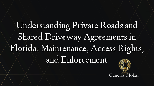 Understanding Private Roads and Shared Driveway Agreements in Florida ...