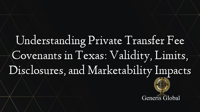 Understanding Private Transfer Fee Covenants in Texas: Validity, Limits ...