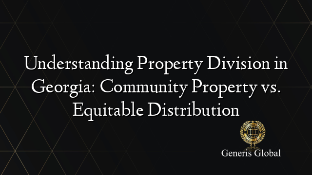 Understanding Property Division in Georgia: Community Property vs ...