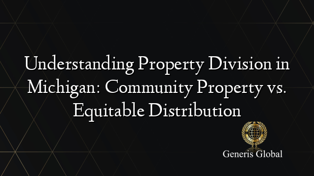 Understanding Property Division in Michigan: Community Property vs ...