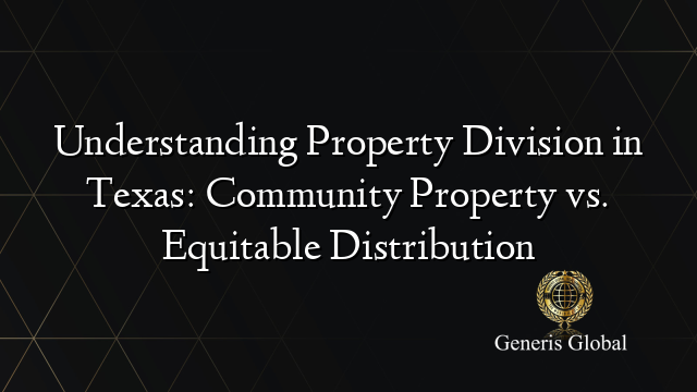 Understanding Property Division in Texas: Community Property vs ...