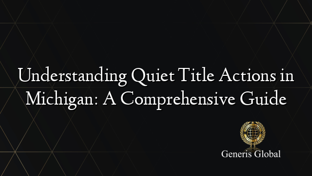 Understanding Quiet Title Actions in Michigan: A Comprehensive Guide
