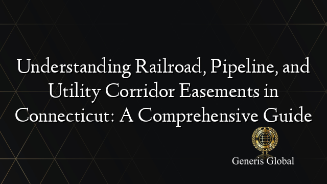Understanding Railroad, Pipeline, and Utility Corridor Easements in ...