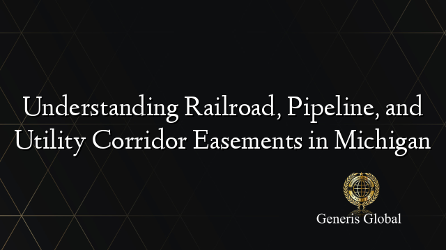 Understanding Railroad, Pipeline, and Utility Corridor Easements in ...