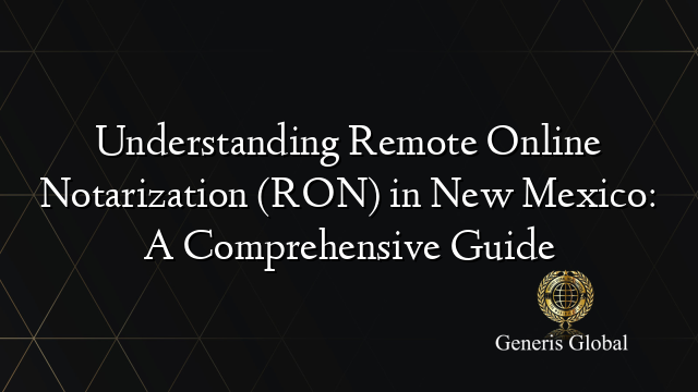 Understanding Remote Online Notarization (RON) in New Mexico: A ...