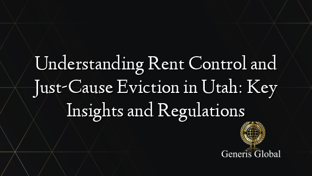 Understanding Rent Control and Just-Cause Eviction in Utah: Key ...