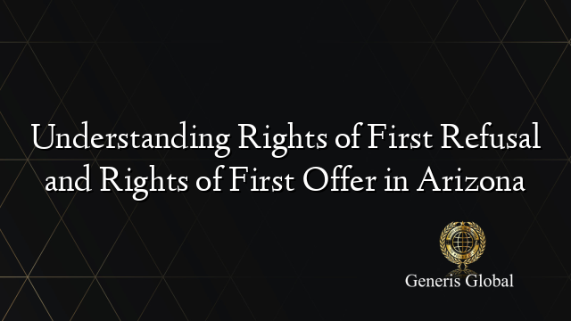 Understanding Rights of First Refusal and Rights of First Offer in Arizona