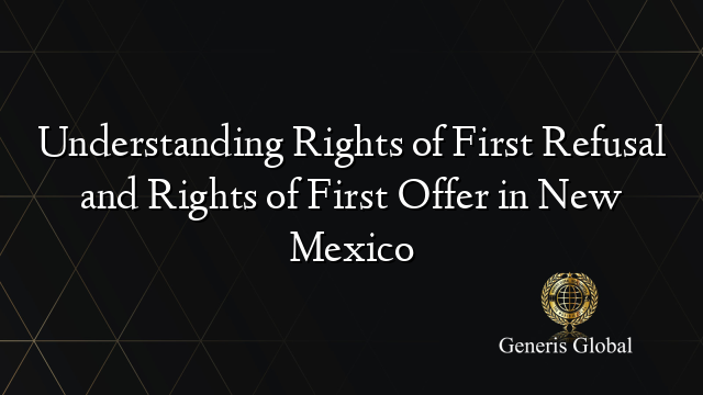 Understanding Rights of First Refusal and Rights of First Offer in New ...