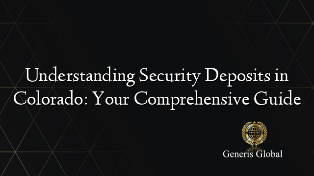 Understanding Security Deposits in Colorado: Your Comprehensive Guide